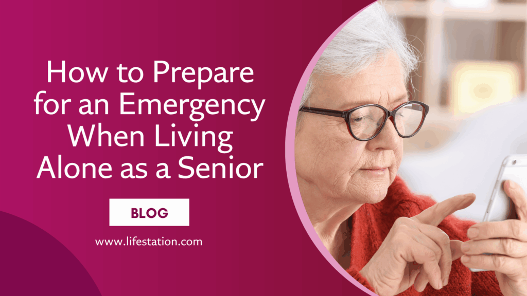 How to Prepare for an Emergency When Living Alone as a Senior | LifeStation
